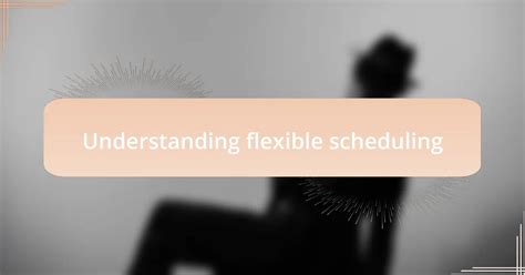 My Thoughts On Flexible Scheduling