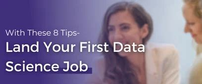 Tips To Land Your First Data Science Job