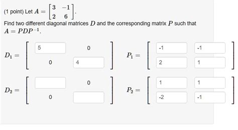 SOLVED:T- point) Let A = Find two different diagonal matrices and the corresponding matrix P ...
