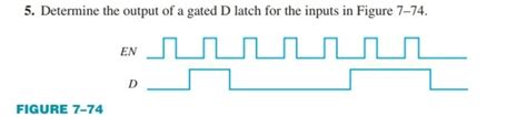 solved 5 determine the output of a gated d latch for the