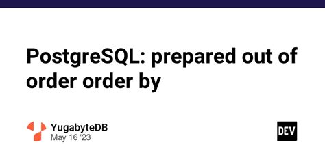 Postgresql Prepared Out Of Order Order By Dev Community