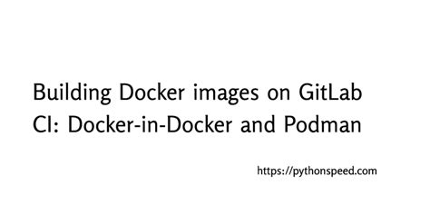 Building Docker Images On GitLab CI Docker In Docker And Podman