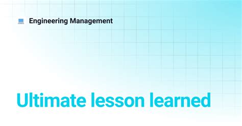 Ultimate Lesson Learned Engineering Management