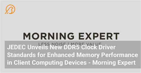 Jedec Unveils New Ddr5 Clock Driver Standards For Enhanced Memory