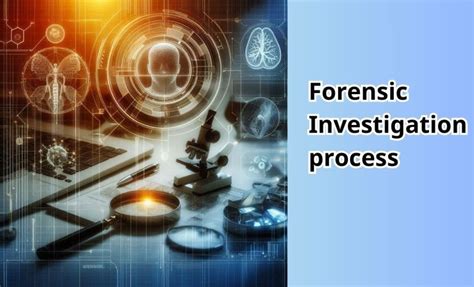 What Is Forensic Investigation Exploring The Tools And Processes Involved