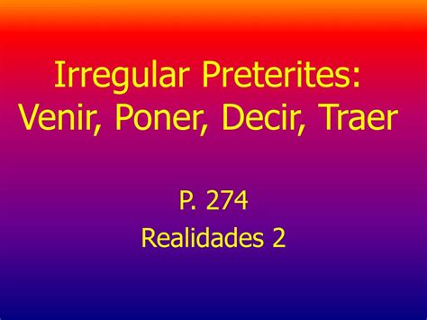Ppt Irregular Preterites Venir Poner Decir Traer Powerpoint Presentation Id 4073683