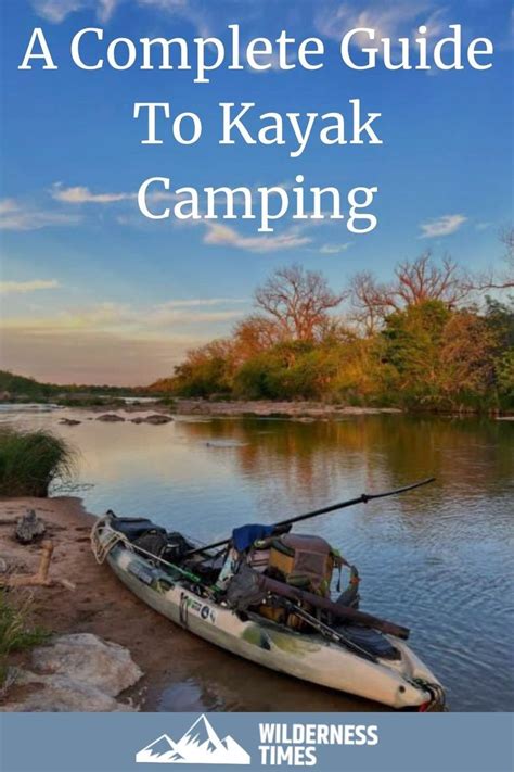 A Complete Guide To Kayak Camping Kayak Camping Kayaking Camping Fun