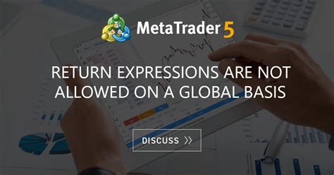 Return Expressions Are Not Allowed On A Global Basis Forex Analysis Mql4 And Metatrader 4