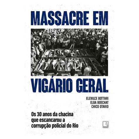 Massacre Em VigÁrio Geral Os 30 Anos Da Chacina Que Escancarou A CorrupÇÃo Policial Do Rio