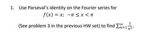Solved 1 Use Parseval S Identity On The Fourier Series For Chegg Com