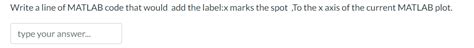 Solved Write A Line Of Matlab Code That Would Add The Label
