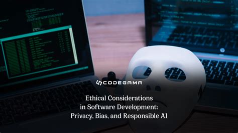 Ethical Considerations In Software Development Privacy Bias And Responsible Ai
