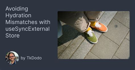 Avoiding Hydration Mismatches With Usesyncexternalstore Tkdodos Blog