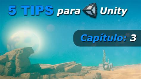Unity 5 Trucos Y Consejos Capitulo 3 Youtube