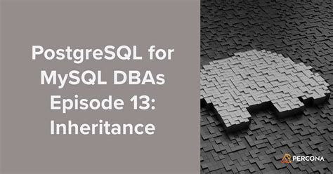 Postgresql For Mysql Dbas Episode 13 Inheritance