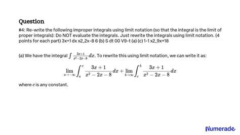 Solved 4 Re Write The Following Improper Integrals Using Limit Notation So That The Integral