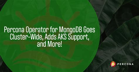 Percona Operator For Mongodb Goes Cluster Wide Adds Aks Support And More