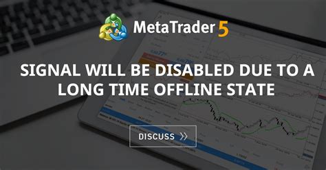 Signal Will Be Disabled Due To A Long Time Offline State Trading
