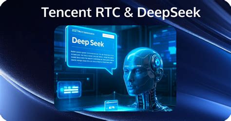 tencent rtc and deepseek s voice driven ai revolution
