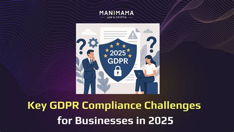 Key Gdpr Compliance Challenges For Businesses In 2025 Manimama