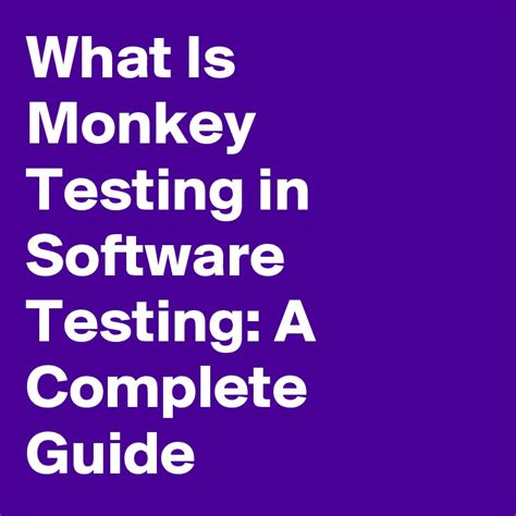 What Is Monkey Testing In Software Testing A Complete Guide Post By