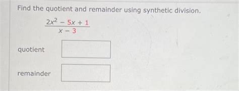 Solved Find The Quotient And Remainder Using Synthetic Chegg Com