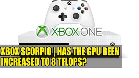 Xbox Scorpio Has The Gpu Been Increased To 8 Tflops Probably Not No Youtube