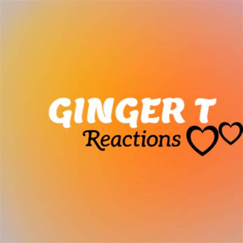 Ginger T Reacts Youtube