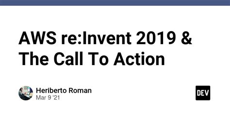 aws re invent 2019 and the call to action dev community