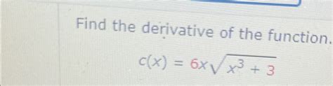 solved find the derivative of the function c x 6xx3 32