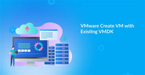 vmware create vm with existing vmdk