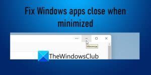 Windows Apps Close When Minimized In Windows