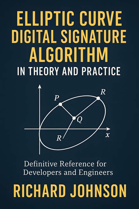 Elliptic Curve Digital Signature Algorithm In Theory And Practice By Richard Johnson Ebook