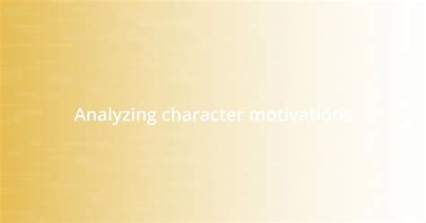 How I Use Character Analysis