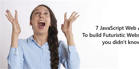 Andriy G On Linkedin 7 Javascript Web Apis To Build Futuristic