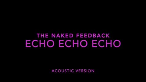 Echo Echo Echo Acoustic Version The Naked Feedback YouTube