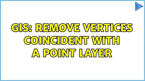 GIS Remove Vertices Coincident With A Point Layer 2 Solutions