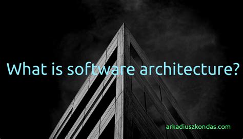 What Is Software Architecture Arkadiusz Kondas Software Architect