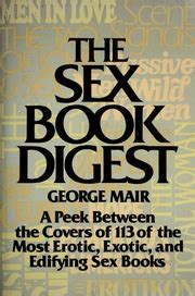 The Sex Book Digest A Peek Between The Covers Of Of The Most Erotic Exotic And Edifying