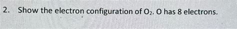 Solved Show The Electron Configuration Of O2 O Has 8 Chegg Com