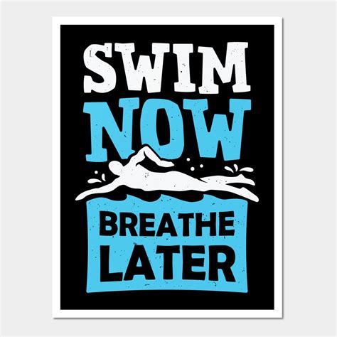 Swimming Sport Design That Reads Swim Now Breathe Later That S Just