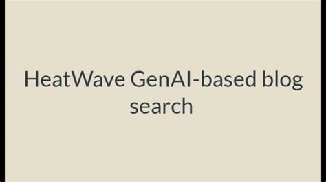 Heatwave Genai To Search Blogs Abhinav Agarwal