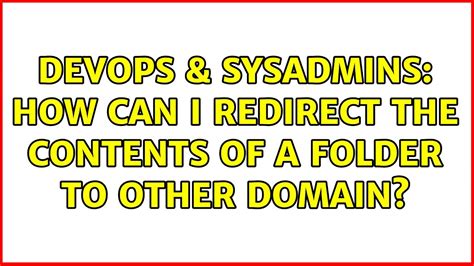 Devops And Sysadmins How Can I Redirect The Contents Of A Folder To Other Domain Youtube