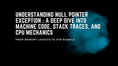 Understanding Null Pointer Exception A Deep Dive Into Machine Code