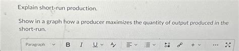 Solved Explain Short Run Production Show In A Graph How A Chegg
