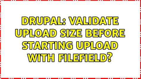 Drupal Validate Upload Size Before Starting Upload With Filefield 2