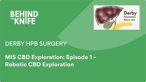 Derby Hpb Surgery Mis Cbd Exploration Episode 1 Robotic Cbd Exploration Youtube