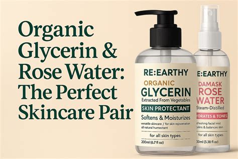Organic Glycerin And Rose Water The Perfect Skincare Pair