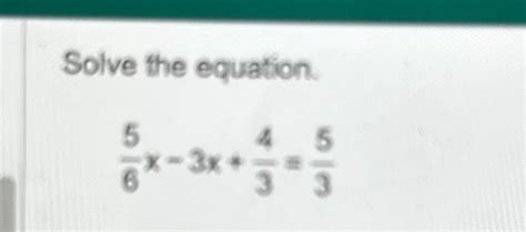 Solved Solve The Equation 56x 3x 43 53