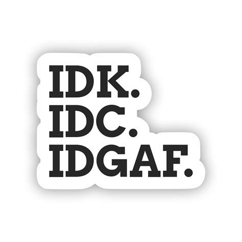 Idk Idc Idgaf Precision Cut Decal